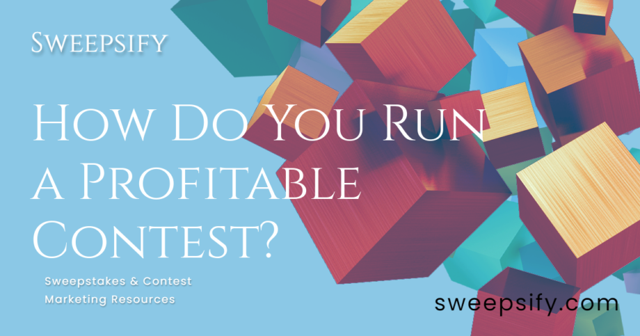 How Do You Run a Contest That Is Profitable? – Sweepsify