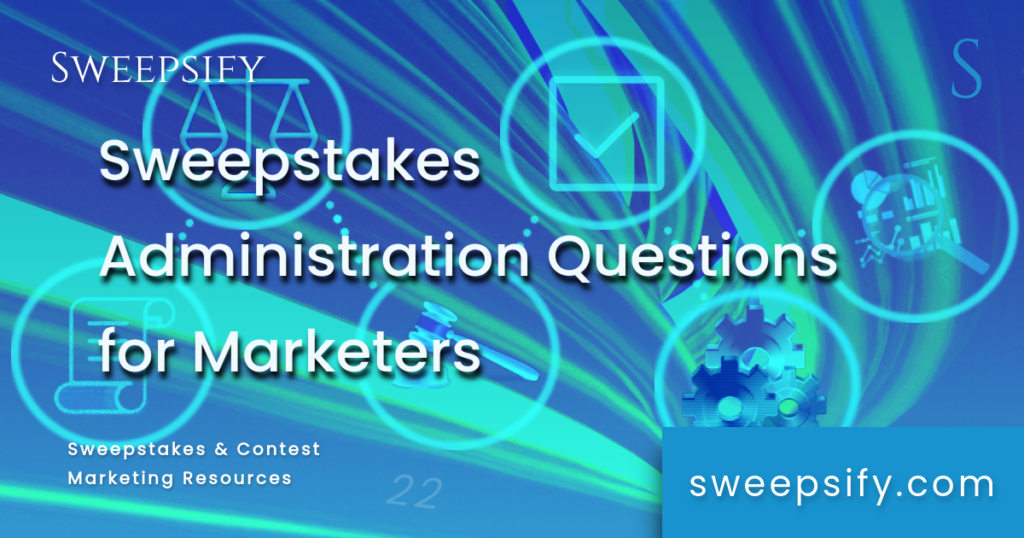 Sweepstakes Administration Questions for Marketers – Sweepsify